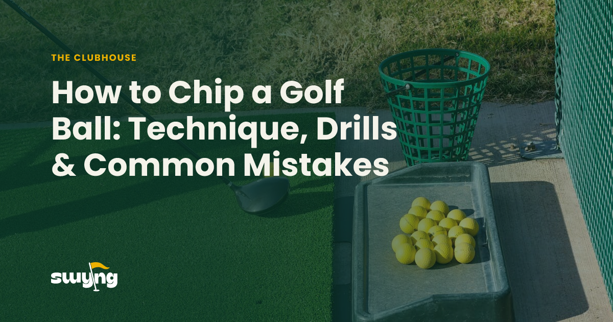 How to Chip a Golf Ball: Technique, Drills & Common Mistakes | Swyng
