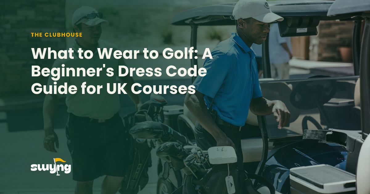 What to Wear to Golf: A Beginner's Dress Code Guide for UK Courses | Swyng